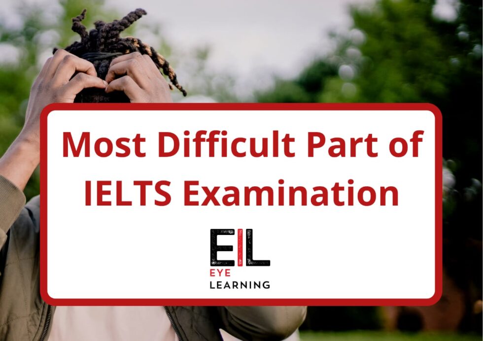 Which is the most difficult part in IELTS and why